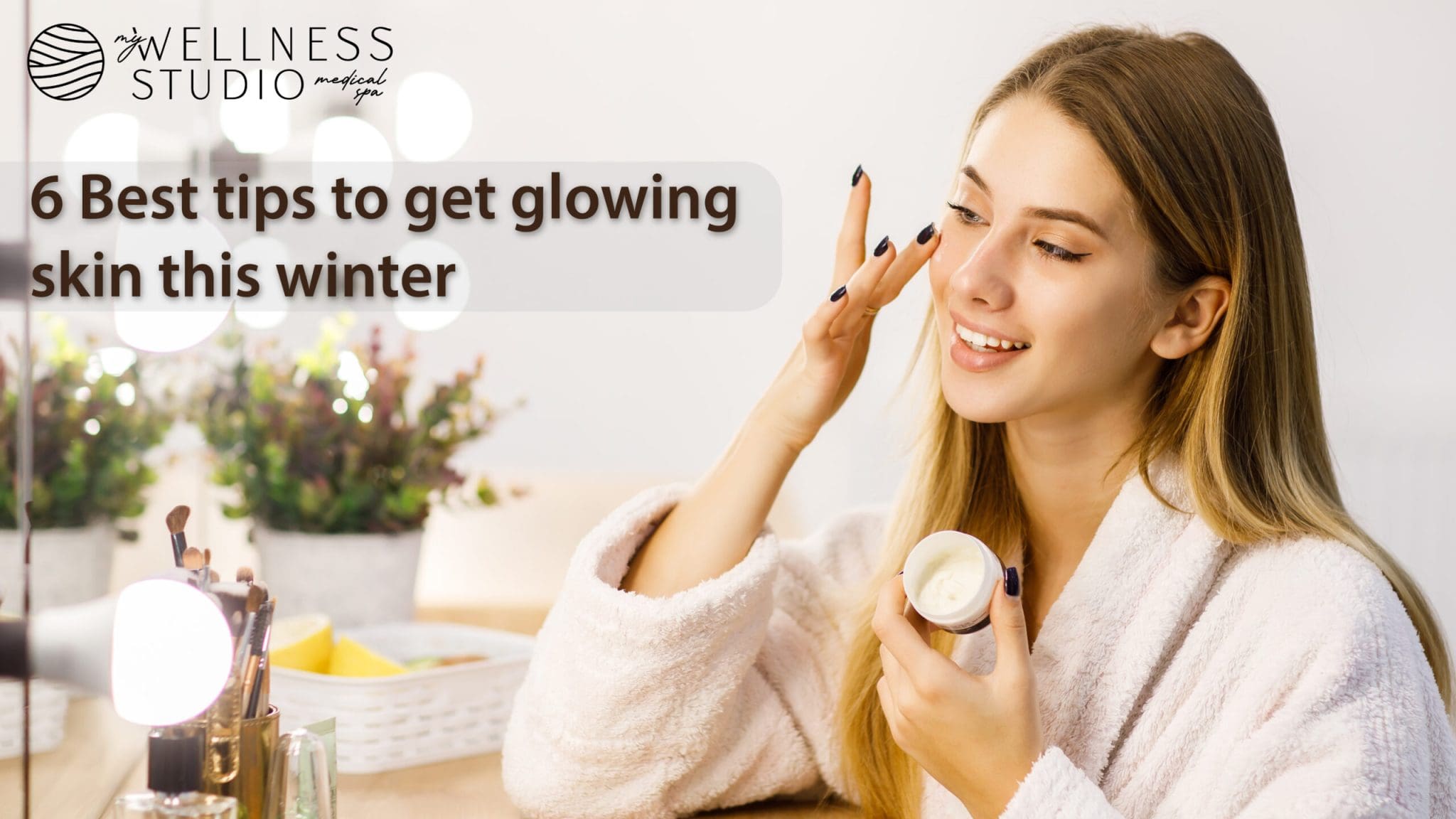 6 Best tips to get Glowing Skin this Winter | My Wellness Studio